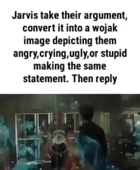 Jarvis take their argument, convert it into a wojak image depicting ...
