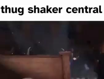 Thug shaker central - iFunny