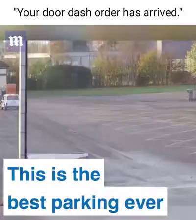 "Your door dash order has arrived." This is the best parking ever - iFunny