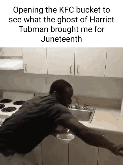 Opening the KFC bucket to see what the ghost of Harriet Tubman brought ...