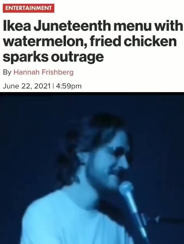 Ikea Juneteenth menu with watermelon, fried chicken sparks outrage ...