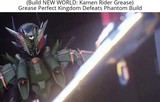 (Build NEW WORLD: Kamen Rider Grease) Grease Perfect Kingdom Defeats ...