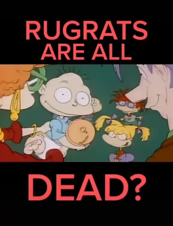 RUGRATS ARE ane DEAD? - iFunny
