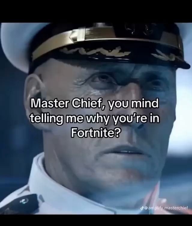 Master Chief, you mind telling me why you're in Fortnite? - iFunny