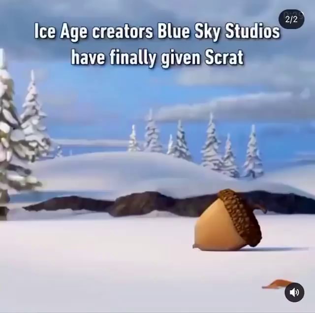 Ice Age creators Blue Sky Studios have finally given Scrat - iFunny