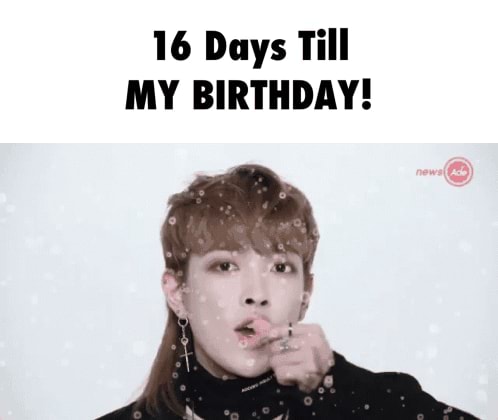 16 Days Till MY BIRTHDAY! - 16 Days Till MY BIRTHDAY! - iFunny