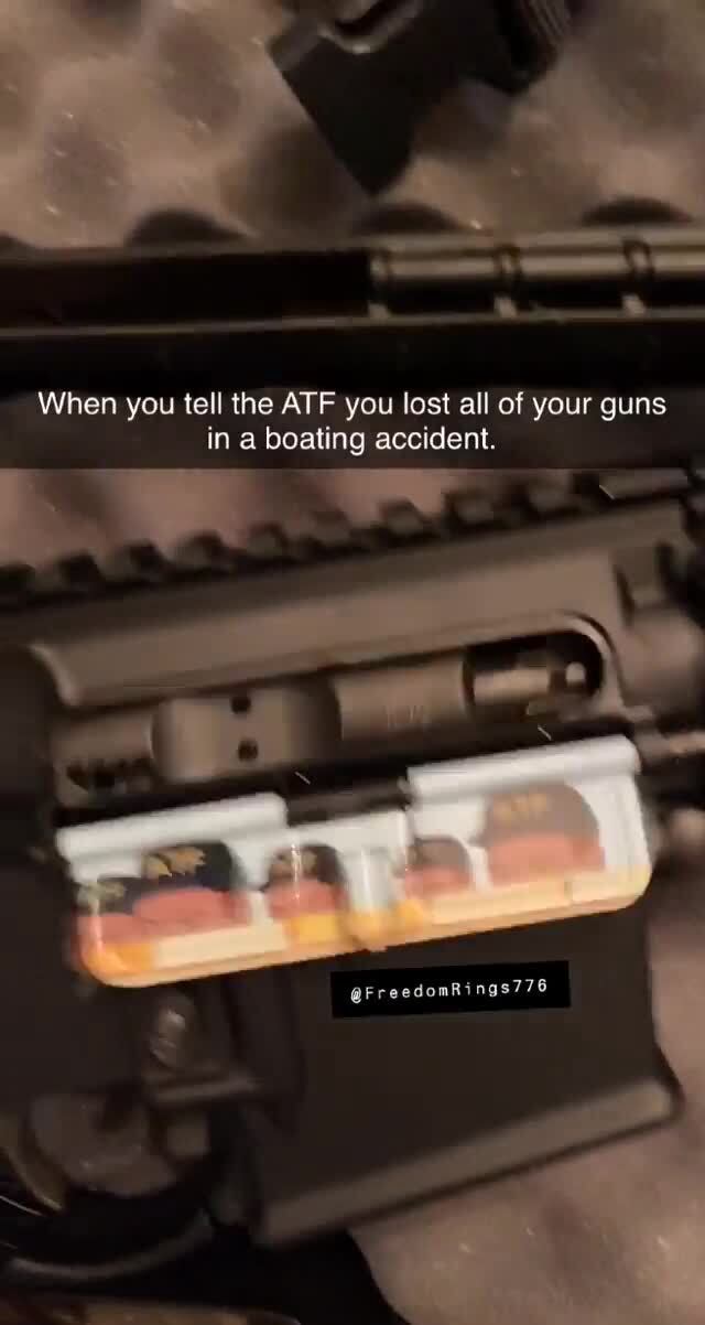 When you tell the ATF you lost all of your guns in a boating accident ...