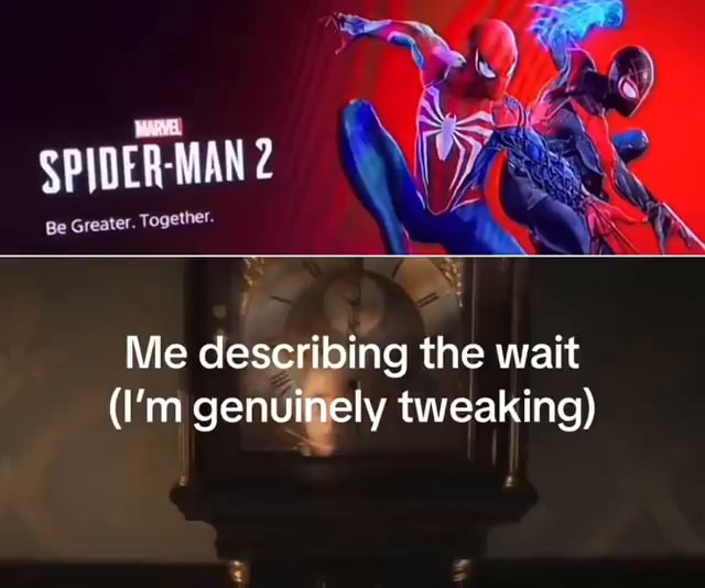 SPIDER-MAN Be Greater Together Me de ing the wait (I'm genuinely ...