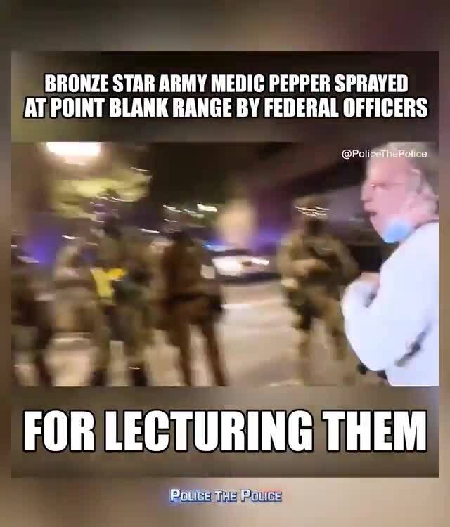 BRONZE STAR ARMY MEDIC PEPPER SPRAYED AT¡POINT BLANK RANGE BY FEDERAL ...