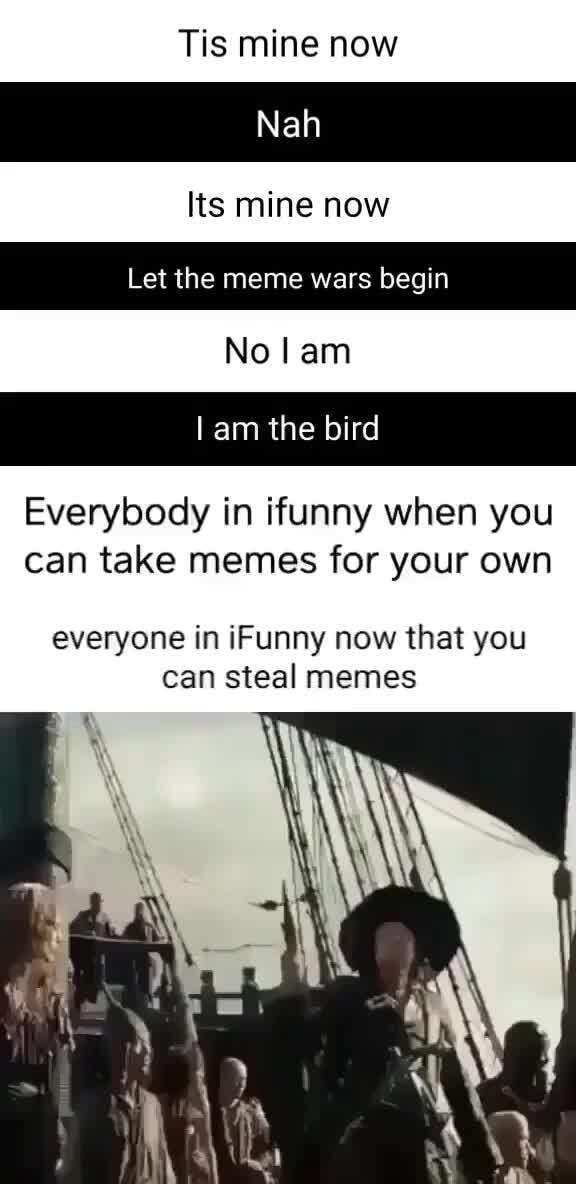 Tis mine now Nah Its mine now Let the meme wars begin No lam am the ...