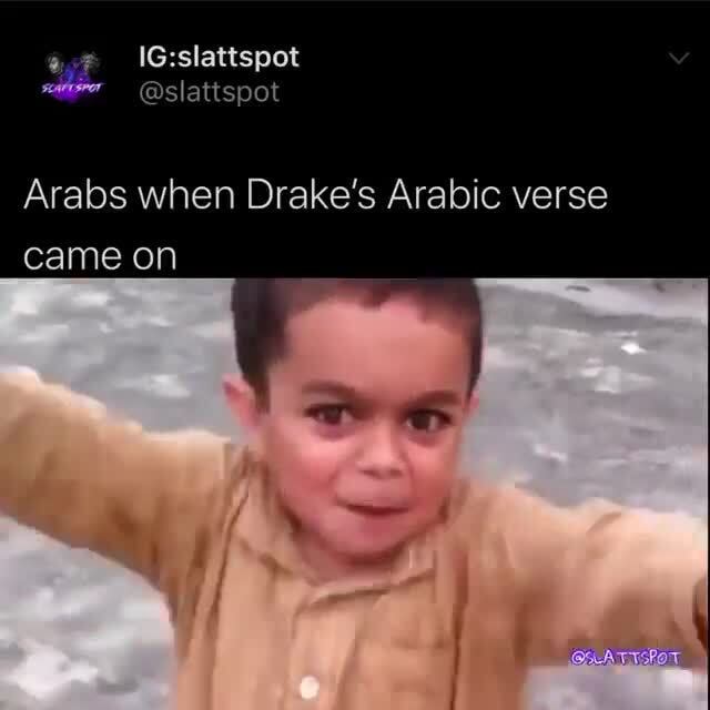 Arabs when Drake's Arabic verse came on - iFunny