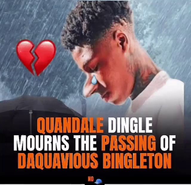 QUANDELE DINGLE MOURNS THE PASSING OF DAQUAVIOUS BINGLETON - iFunny