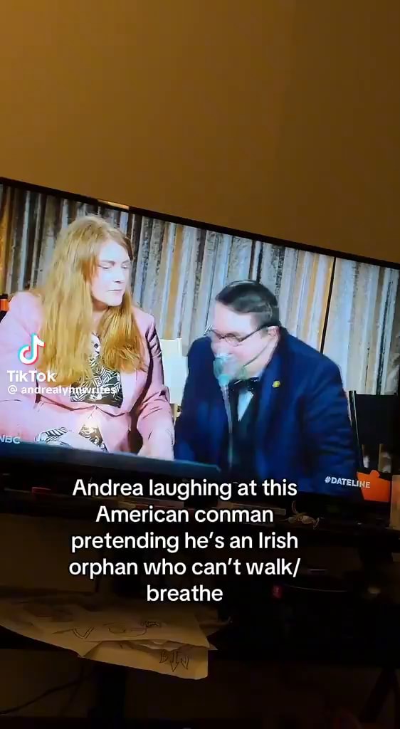 Andrea laughing at this American conman pretending he's an Irish orphan ...
