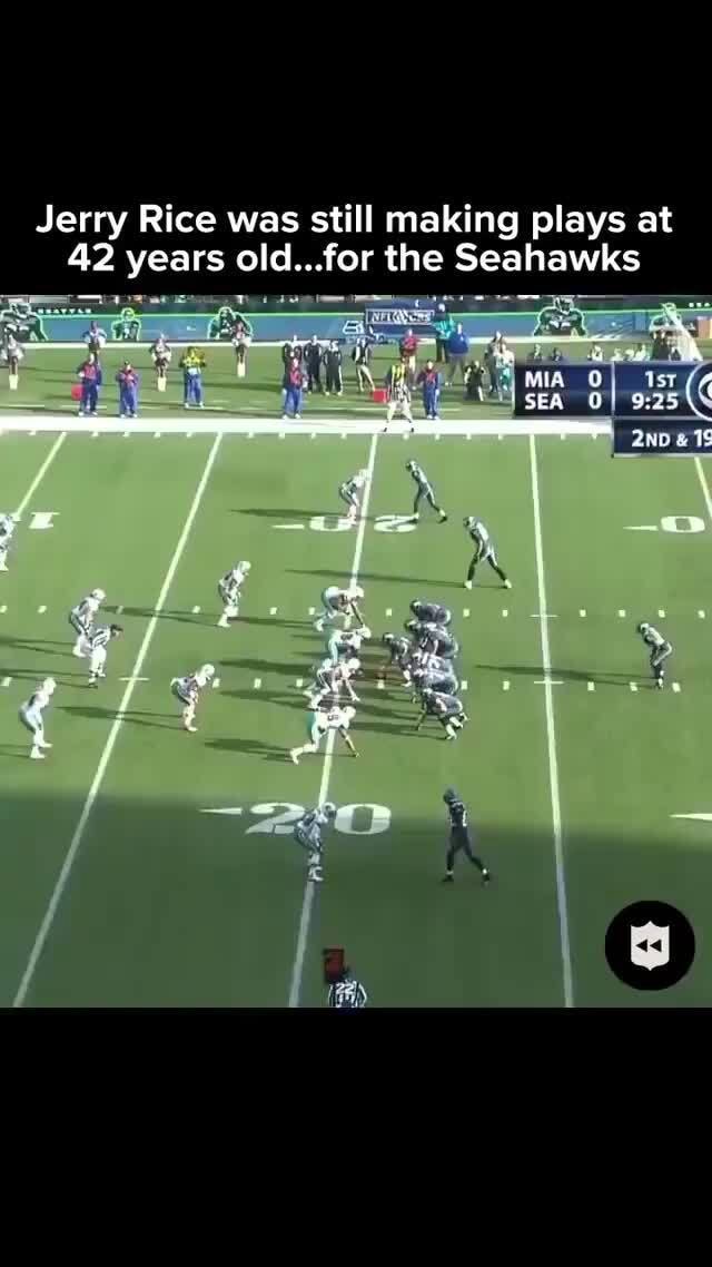 Jerry Rice was still making plays at 42 years old...for the Seahawks ...