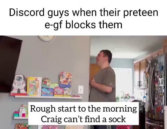 Discord guys when their preteen e-gf blocks them Rough start to the ...