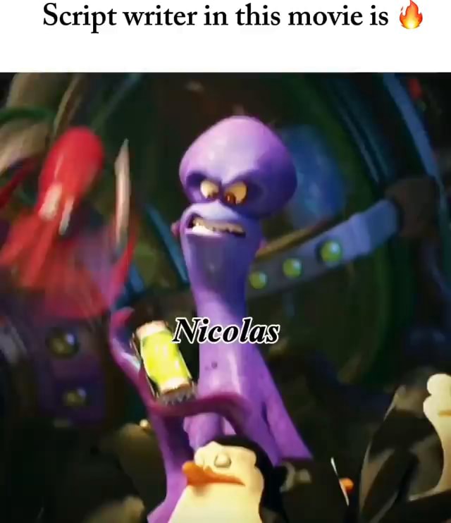 Script writer in this movie is Nicolas) - iFunny