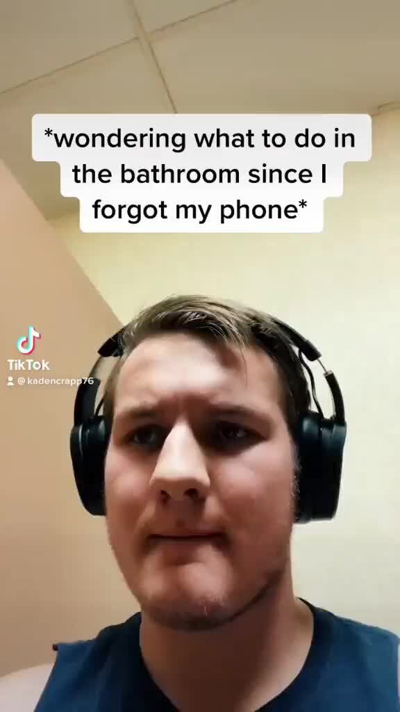 *wondering what to do in the bathroom since I forgot my phone* - iFunny