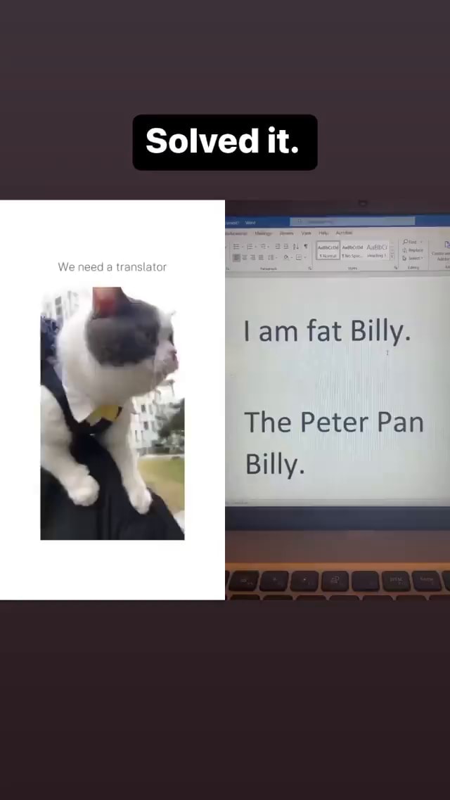 Solved it. We need translator I am fat Billy. The Peter Pan Billy. - iFunny