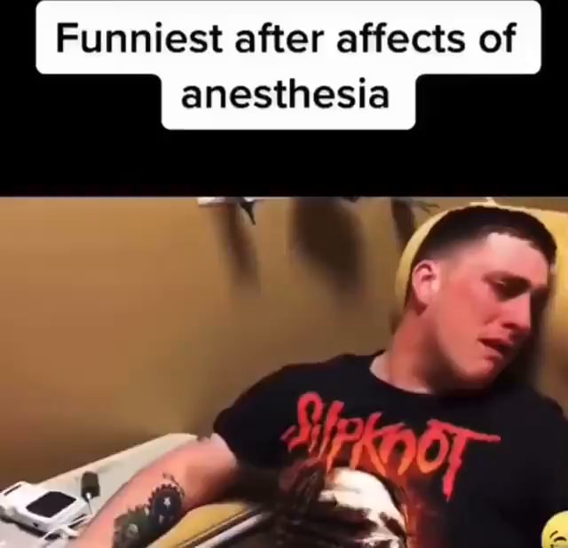 Funniest after affects of anesthesia - iFunny