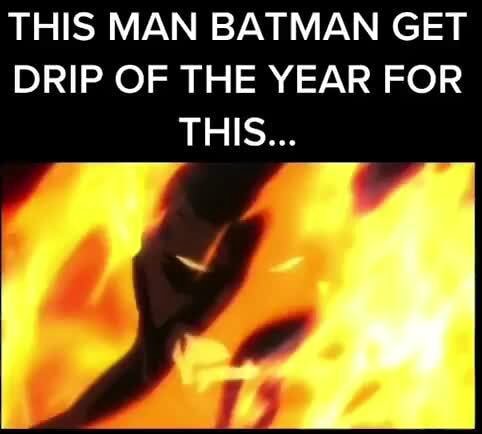 THIS MAN BATMAN GET DRIP OF THE YEAR FOR THIS... - iFunny