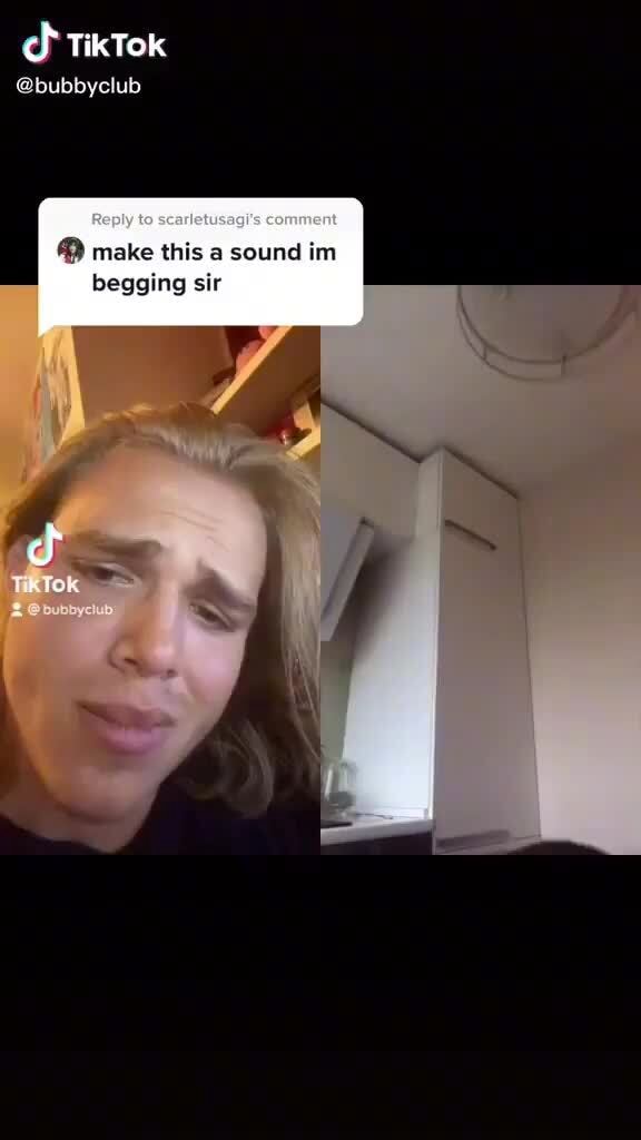 TikTok @bubbyclub make this a sound im begging sir - iFunny