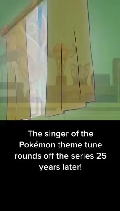 The singer of the Pokemon theme tune rounds off the series 25 years ...