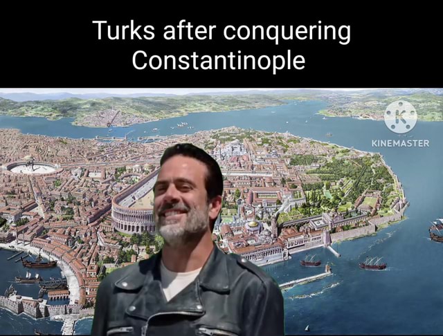 Turks after conquering Constantinople KINEMASTER - iFunny