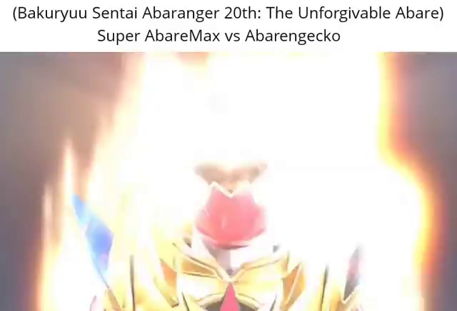 (Bakuryuu Sentai Abaranger 20th: The Unforgivable Abare) Super AbareMax ...
