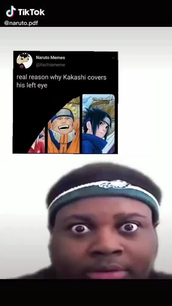 @naruto.pdt Memes I real reason why Kakashi covers his left eye - iFunny