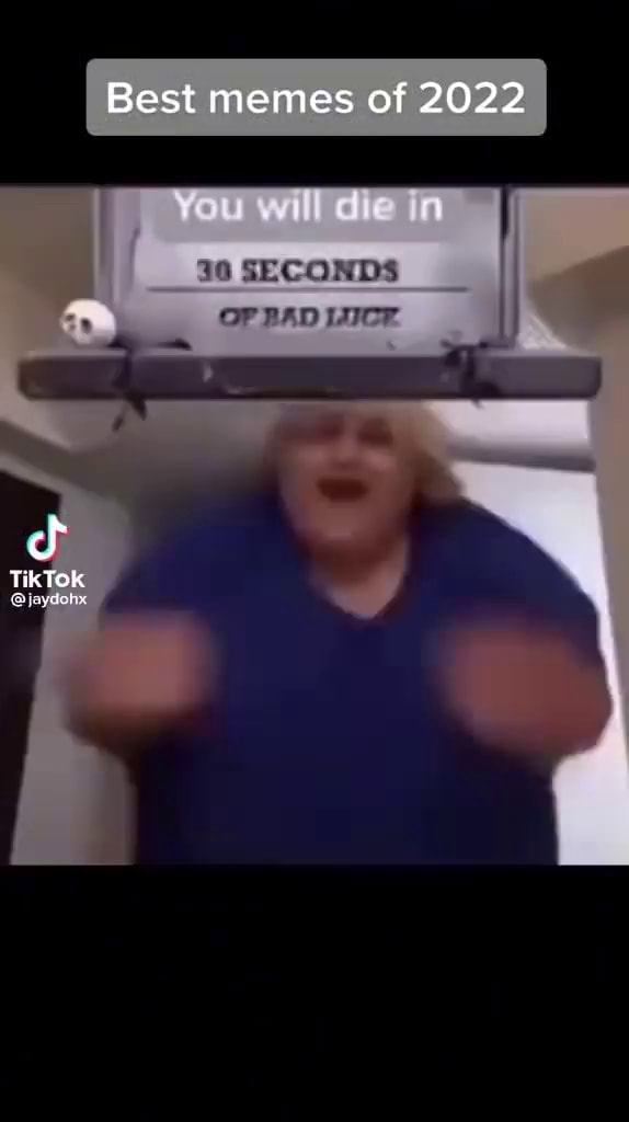 Best memes of 2022 SECONDS OF BAD LUCE cf TikTok - iFunny