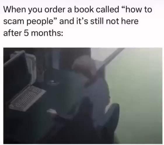 When you order a book called "how to scam people" and it's still not ...