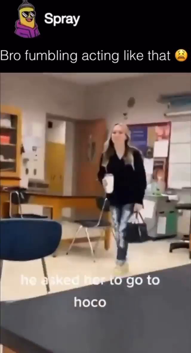 Spray Bro fumbling acting like that \ I tO - iFunny