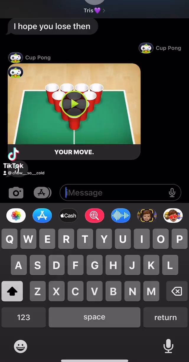 Tris I hope you lose then ) Cup Pong Cup Pong YOUR MOVE. TikTgk 2 @chbw ...