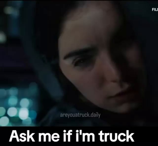 Areyo truck dai Ask me if i'm truck - iFunny