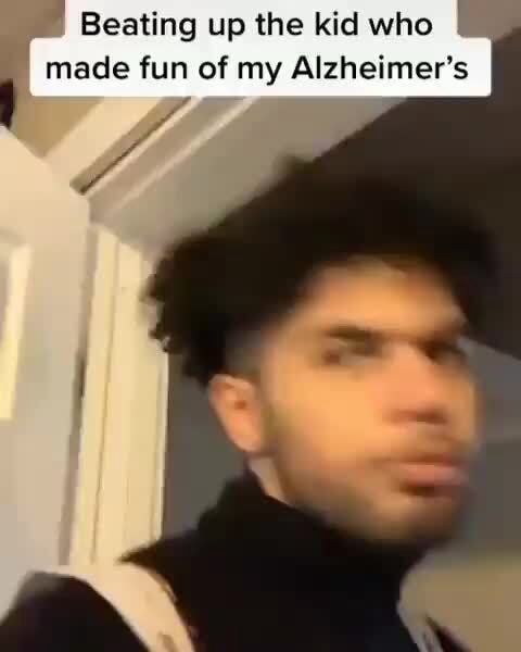 4 Beating up the kid who I à made fun of my Alzheimer's - iFunny