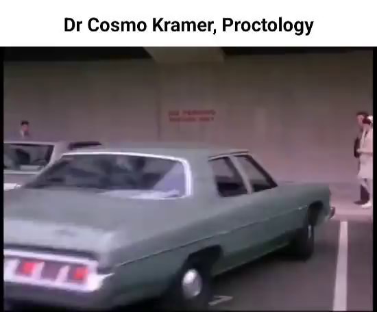 Dr Cosmo Kramer, Proctology ap Tr - iFunny