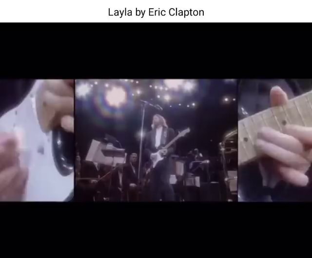 Layla by Eric Clapton - iFunny