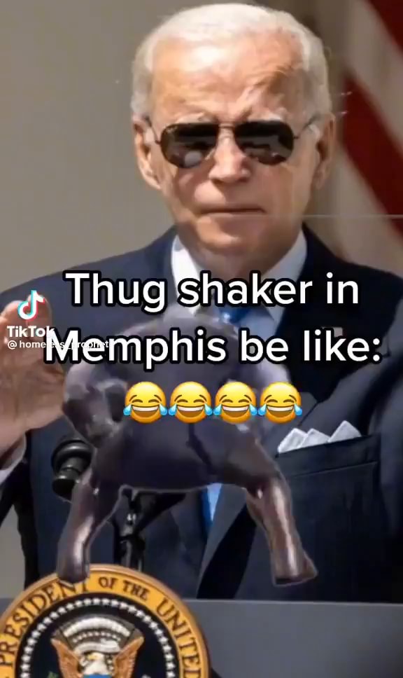 Thug Shaker in TikTo! 'Memphis be like: - iFunny