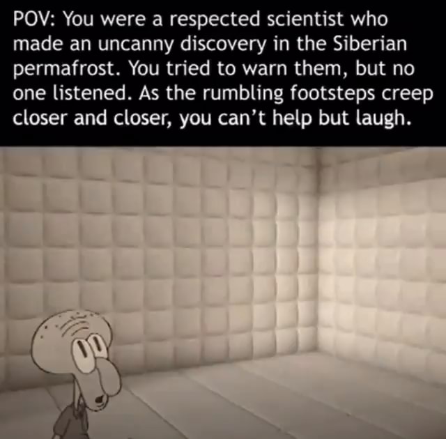 POV: You were a respected scientist who made an uncanny discovery in ...