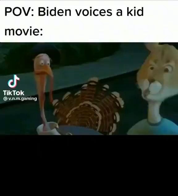 POW: Biden voices a kid movie: cf TikTok Sy turaga ting - iFunny