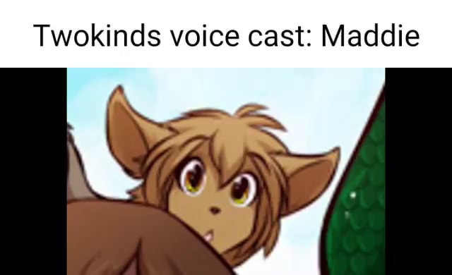 Twokinds voice cast: Maddie - iFunny