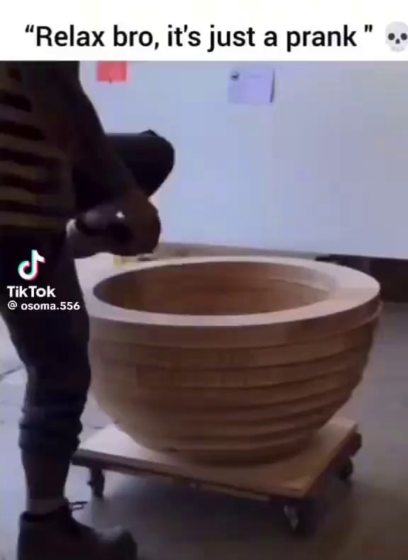 "Relax bro, it's just a prank" TikTok osoma.556 - iFunny