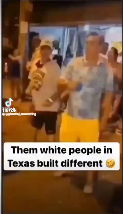 Them white people in Texas built different - iFunny