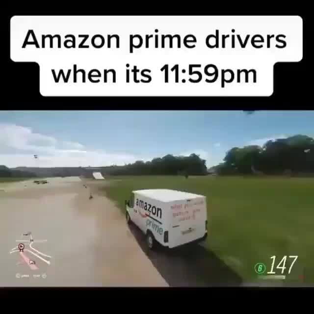 Amazon prime drivers when its 11:59pm - iFunny