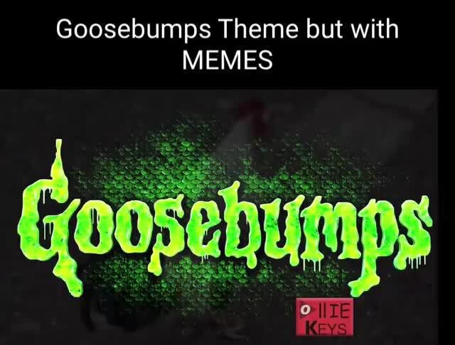 Goosebumps Theme but with MEMES - iFunny