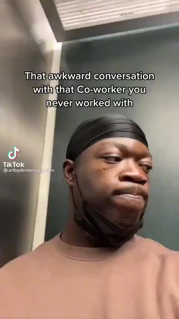 That awkward conversation with that Co-worker you never worked with ...