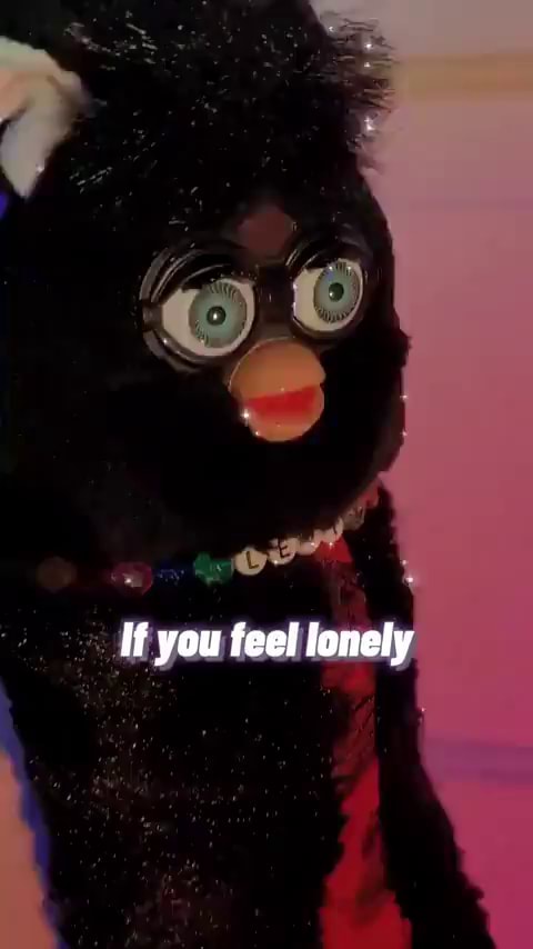 Late Night Furbies - if you feel lonely - iFunny