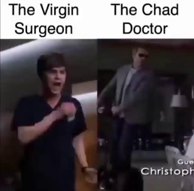 The Virgin The Chad Surgeon Doctor Gi Christopr - iFunny