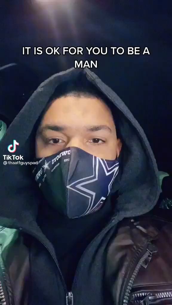 Ww IT IS OK FOR YOU TO BEA MAN TikTok @ thaatiguyspat Ss - iFunny