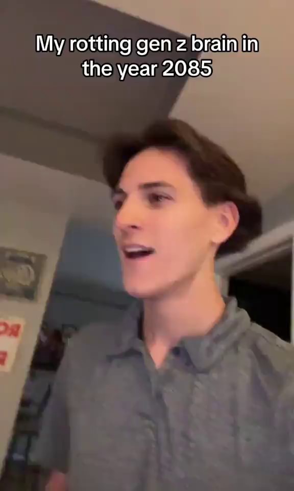 My rotting gen brain in the year 2085 - iFunny